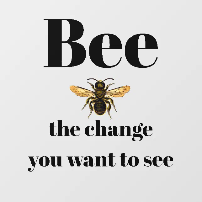 Bee the Change You Want to See Wall Decal | Zazzle