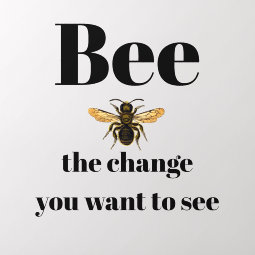 Bee the Change You Want to See Wall Decal | Zazzle