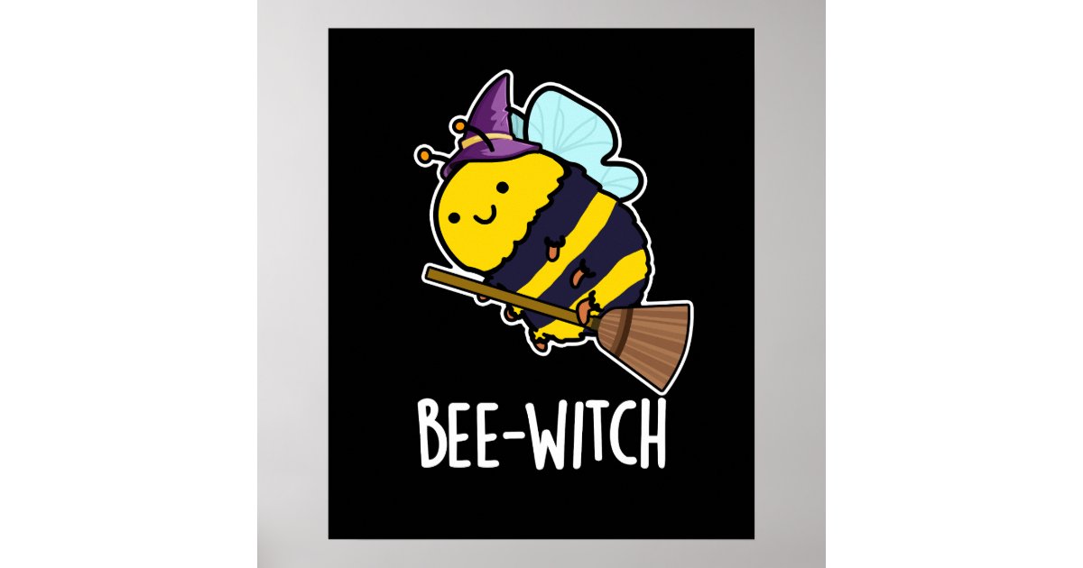 Bee-witch Funny Bee Pun Dark BG Poster | Zazzle