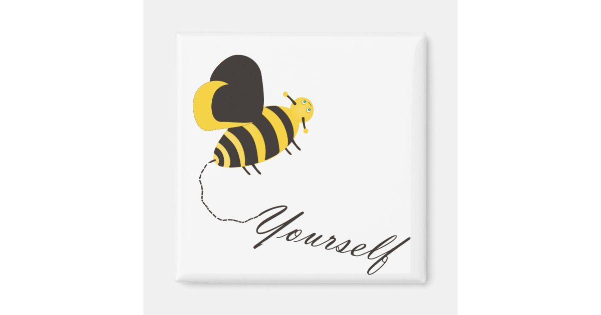 Bee Yourself Magnet | Zazzle