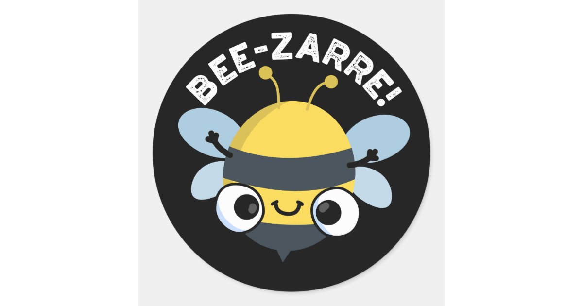 Bee-zarre Funny Bizarre Bee Pun Dark BG Classic Round Sticker | Zazzle