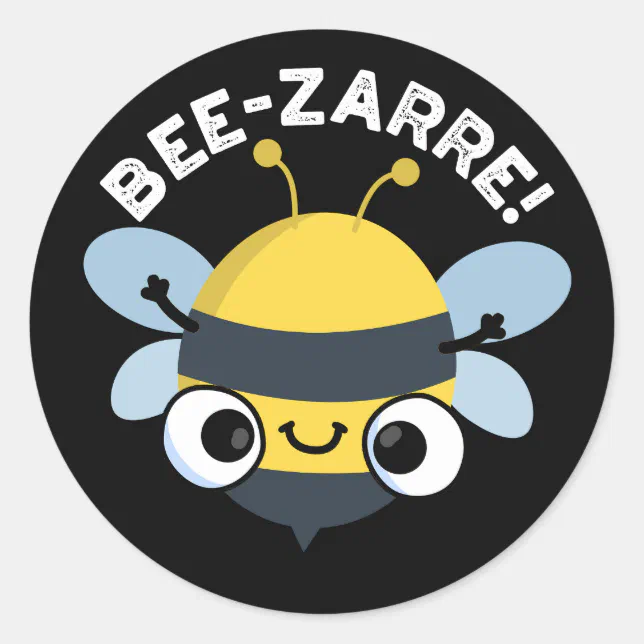 Bee-zarre Funny Bizarre Bee Pun Dark BG Classic Round Sticker | Zazzle