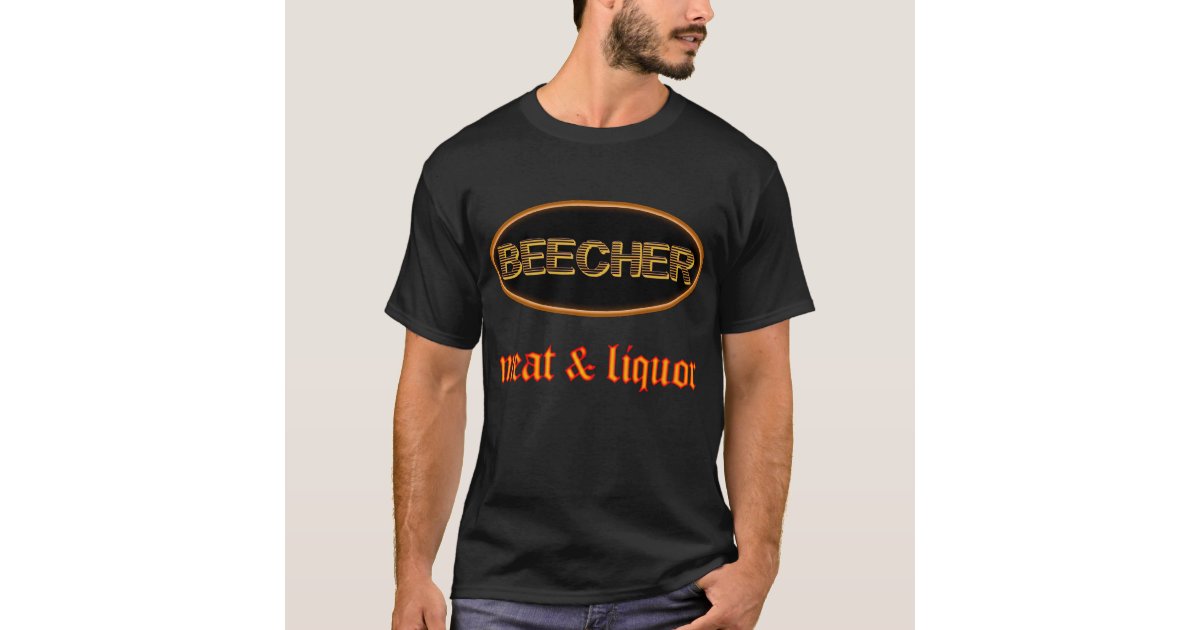 ''BEECHER'' MEAT AND LIQUOR T-Shirt | Zazzle