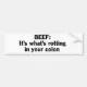 Beef Rotting in Your Colon Bumper Sticker | Zazzle