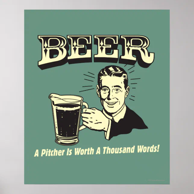 Beer: A Pitcher Is Worth 1000 Words Poster | Zazzle