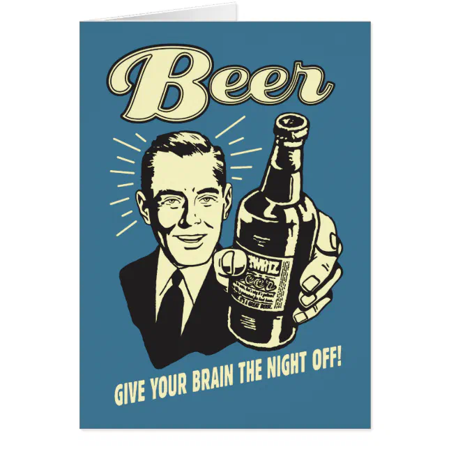 Beer: Give Your Brain the Night Off | Zazzle