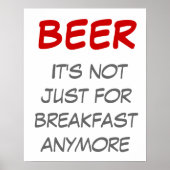 Beer - It's not just for breakfast anymore Poster | Zazzle