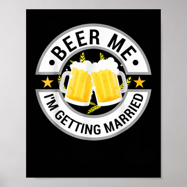 Beer Me Im Getting Married Bachelor Party Drinking Poster | Zazzle