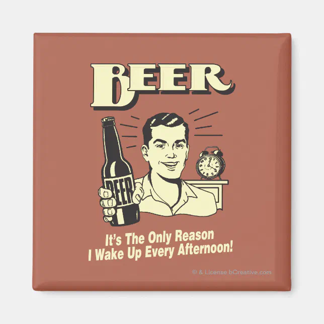 Beer: Only Reason I Wake Up Afternoon Magnet | Zazzle