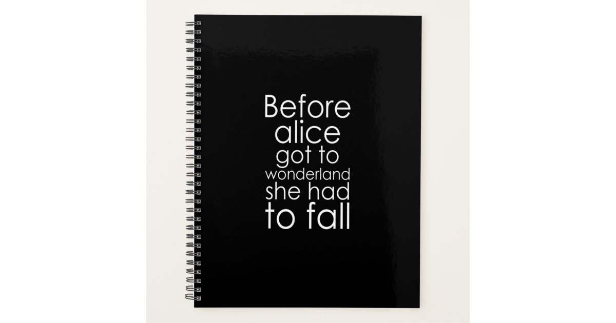 before alice got to wonderland she had to fall planner | Zazzle
