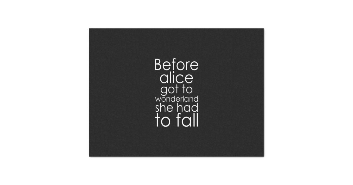 before alice got to wonderland she had to fall tissue paper | Zazzle