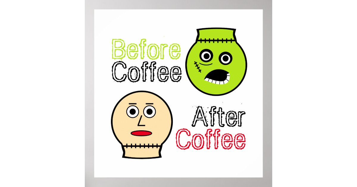 Before Coffee, After Coffee, Coffee Monster Poster | Zazzle