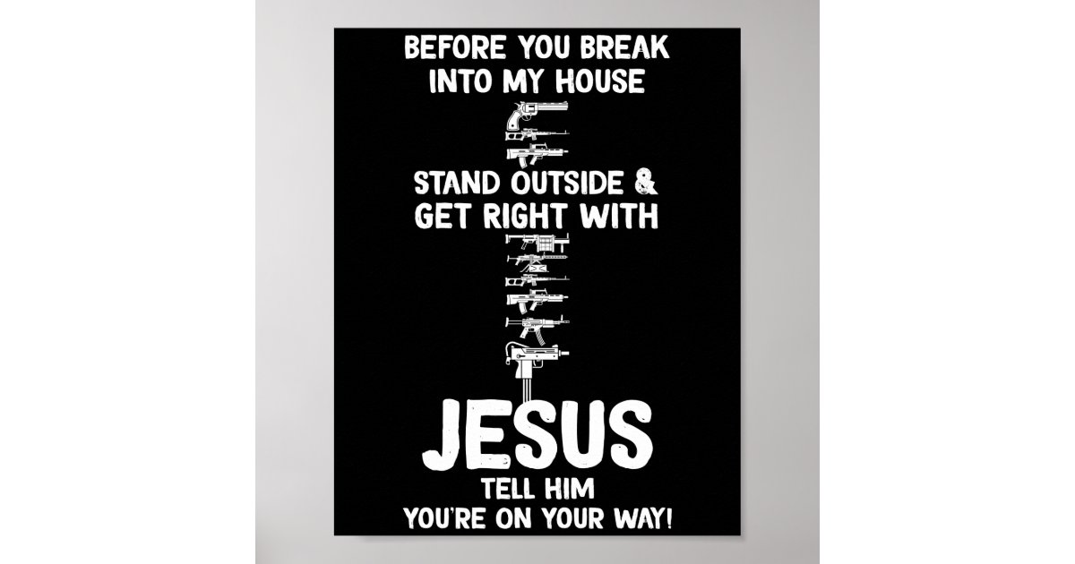 Before You Break Into My House Stand Outside Poster | Zazzle