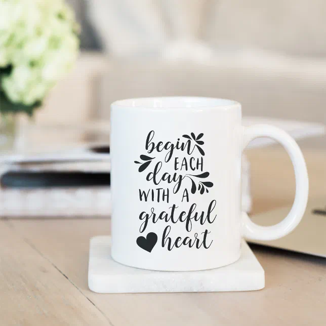 Begin Each Day With A Grateful Heart Quote Coffee Mug | Zazzle
