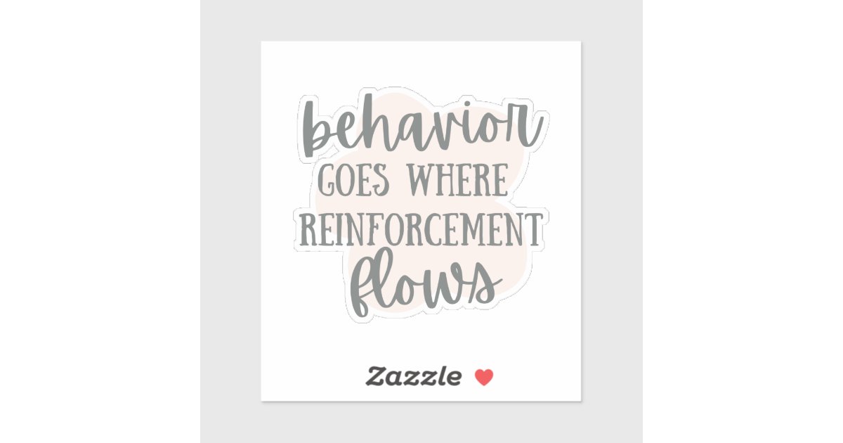 Behavior Goes Where Reinforcement Flows, ABA gift, Sticker | Zazzle
