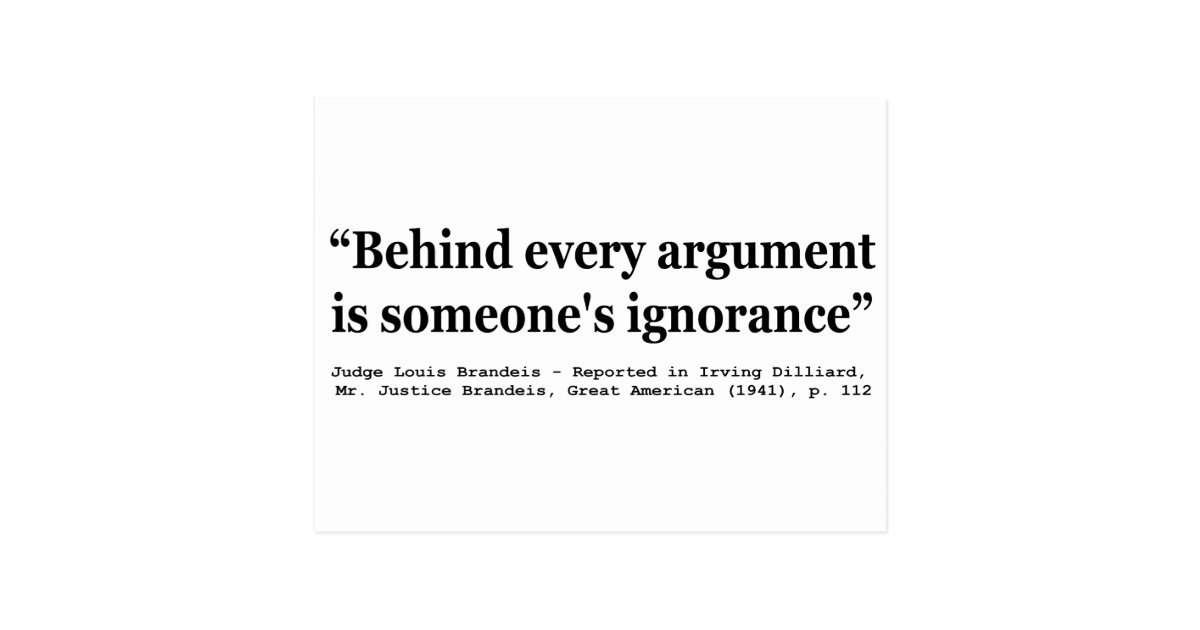 Behind Every Argument is Someone's Ignorance Postcard | Zazzle.com