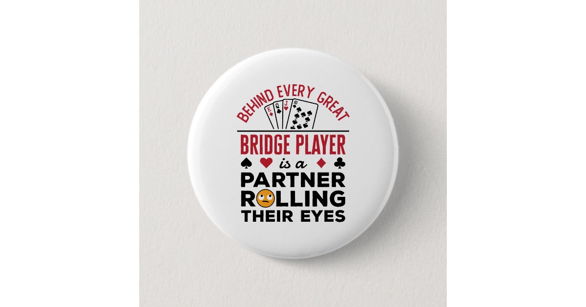 Behind Every Great Bridge Player Funny Saying Button | Zazzle