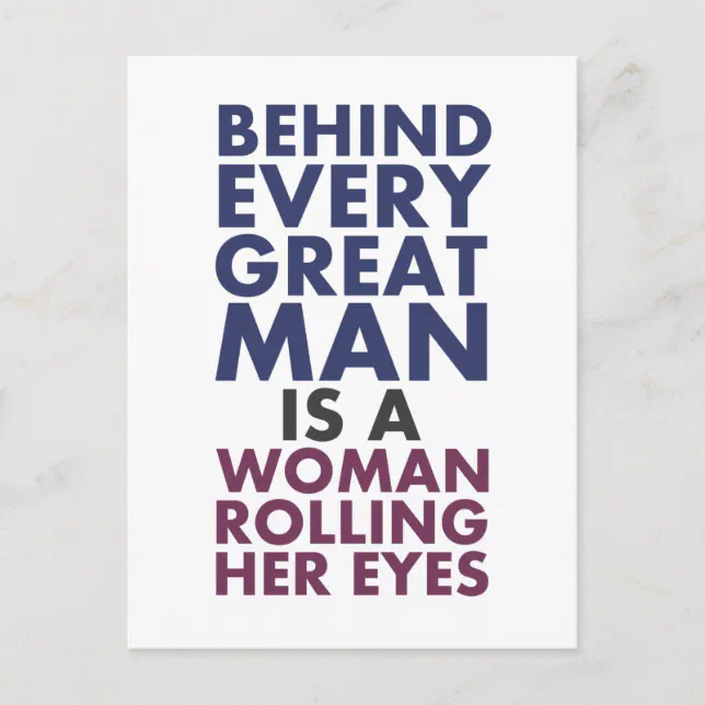 Behind Every Great Man is a Woman Rolling Her Eyes Postcard | Zazzle