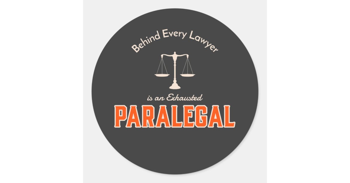 Behind Every Lawyer is an Exhausted Paralegal Classic Round Sticker ...