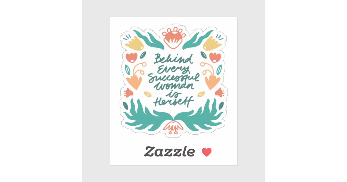 Behind Every Successful Woman is Herself Sticker | Zazzle