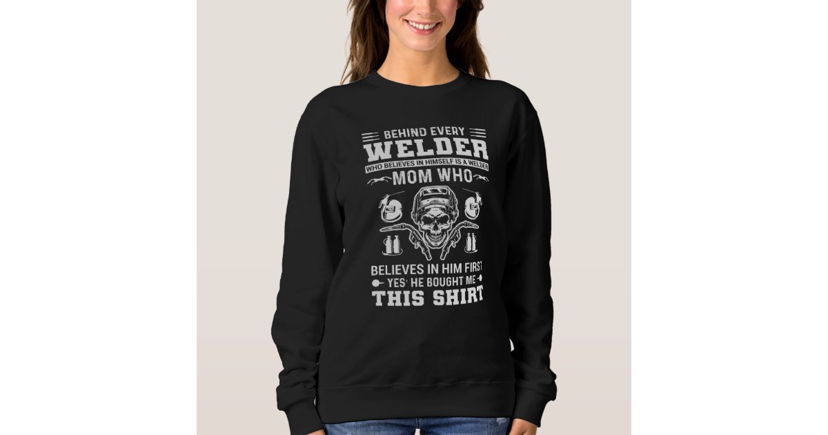 Behind Every Welder Welding Welder Mom Sweatshirt | Zazzle
