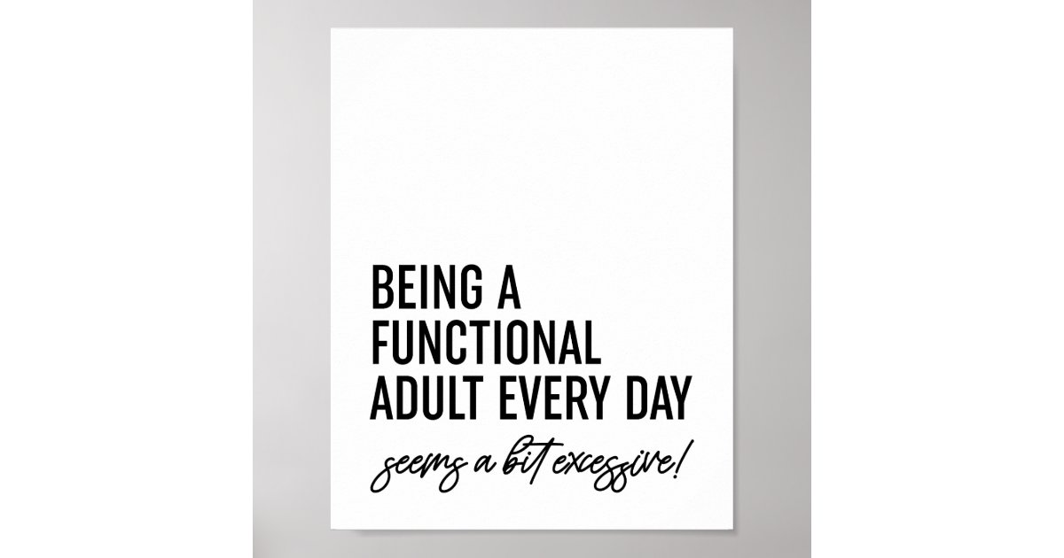 Being A Functional Adult Every Day Poster | Zazzle