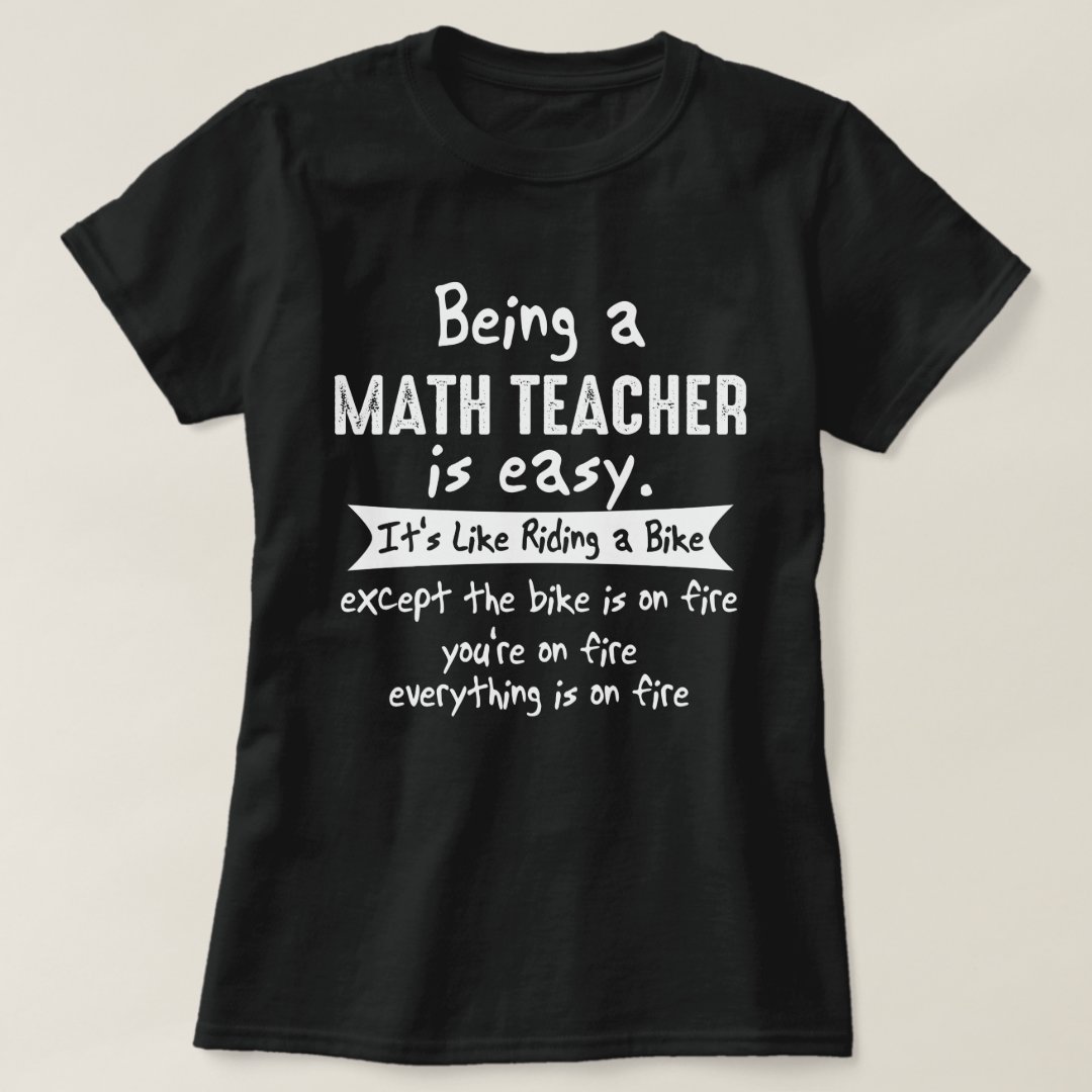 Being A Math Teacher Is Easy Funny Novelty T-Shirt | Zazzle