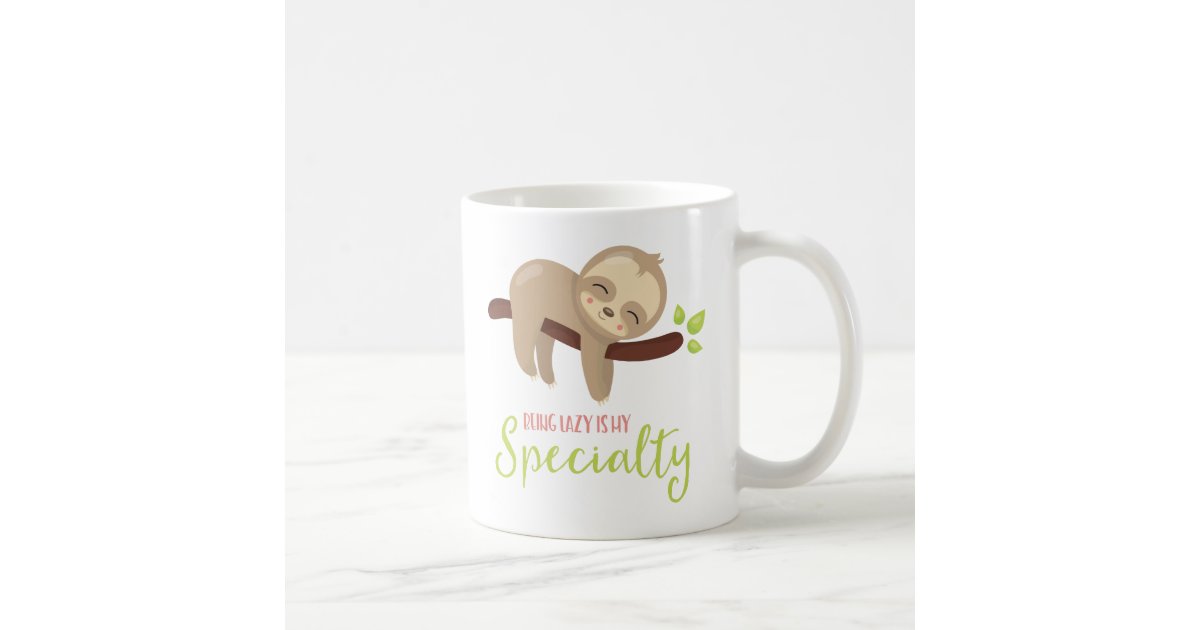 Being Lazy Is My Specialty Cute Sloth Coffee Mug | Zazzle