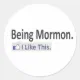 Being Mormon...I Like This Classic Round Sticker | Zazzle