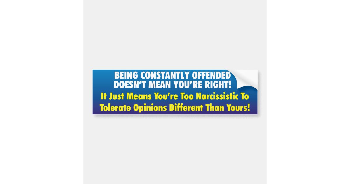Being Offended Doesn't Mean You're Right! Bumper Sticker | Zazzle