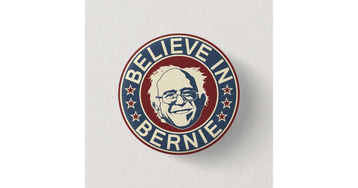 Believe in Bernie Button (V2) | Zazzle
