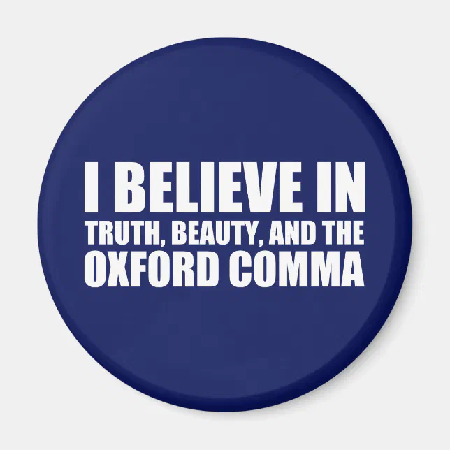 Believe in the Oxford Comma Humor Magnet | Zazzle