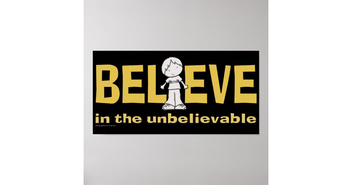 Believe in the Unbelievable Poster | Zazzle