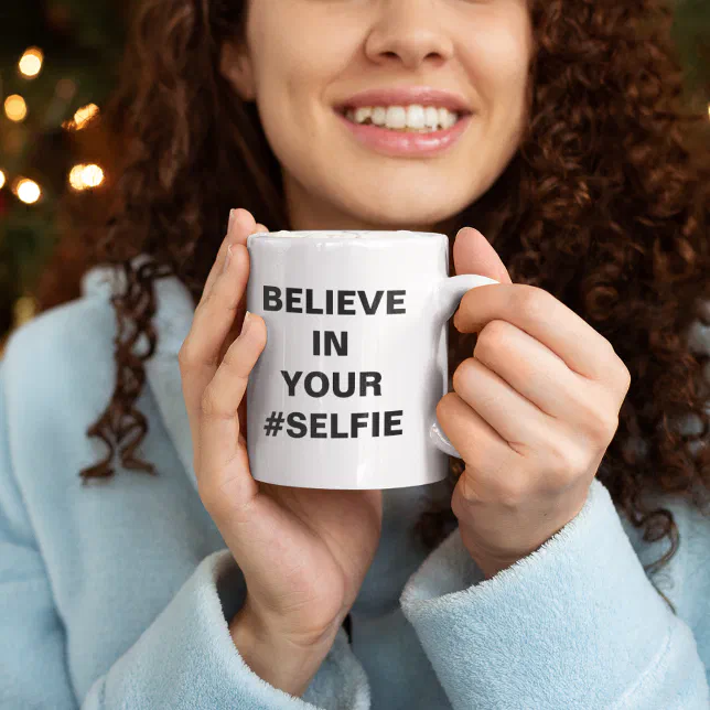 Believe In Your #Selfie Funny Coffee Mug | Zazzle
