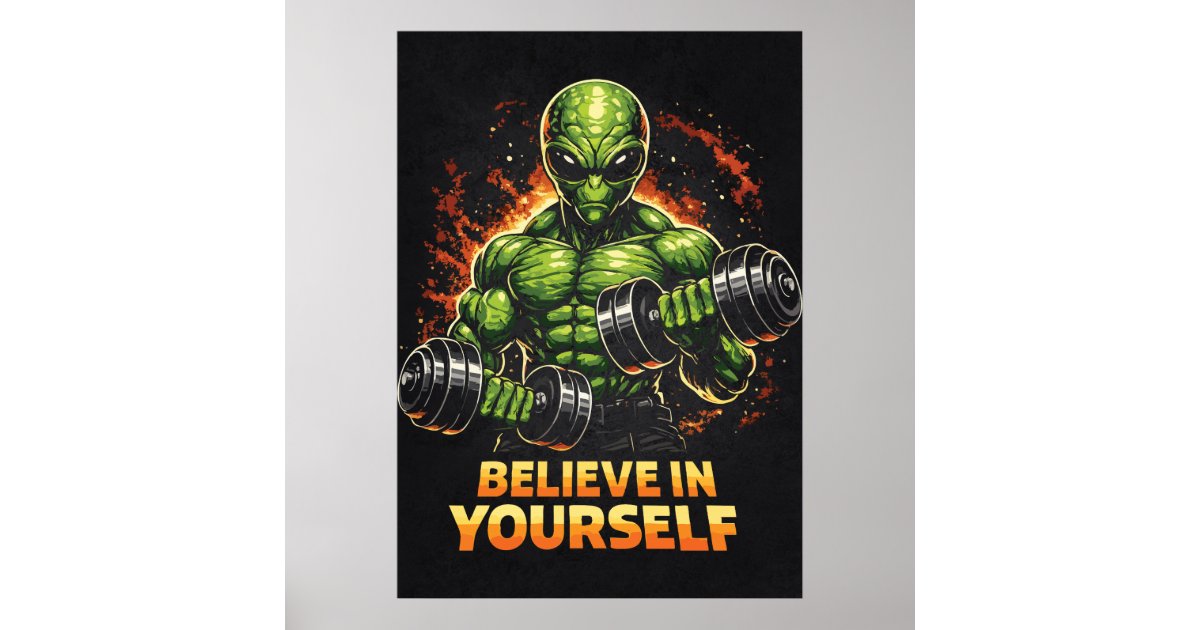 Believe In Yourself, Alien Bodybuilder Gym Workout Poster | Zazzle
