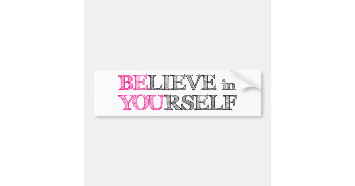 BElieve in YOUrself - BE YOU Bumper Sticker | Zazzle
