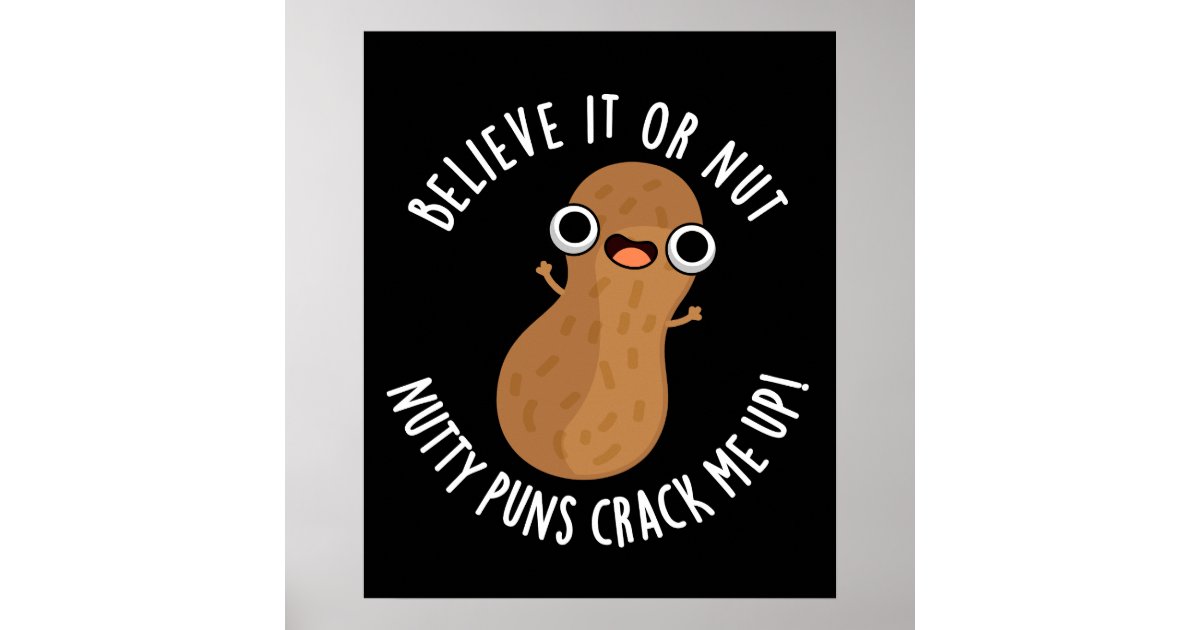 Believe It Or Not Nutty Puns Crack Me Up Dark BG Poster | Zazzle