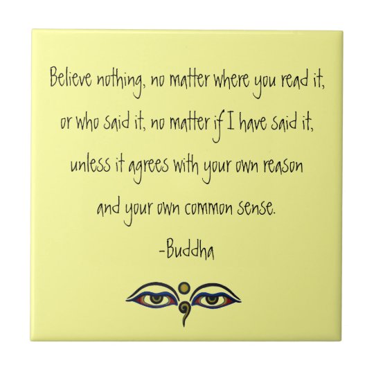Believe Nothing-Buddha Quote Ceramic Tile | Zazzle.com