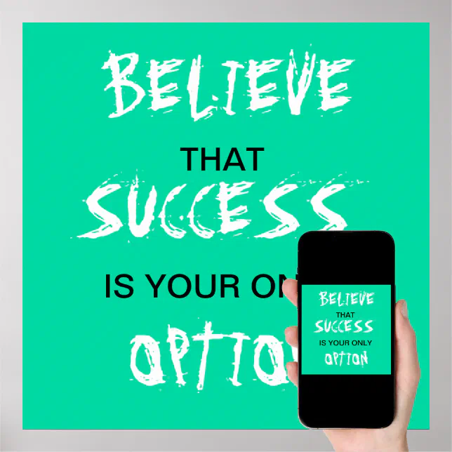 Believe that success is your only option poster | Zazzle
