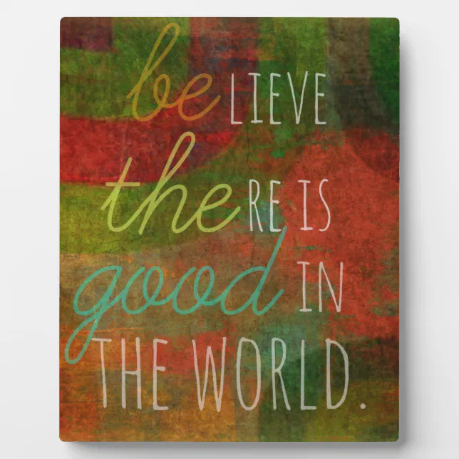 Believe there is Good in the World - Be The Good Plaque | Zazzle