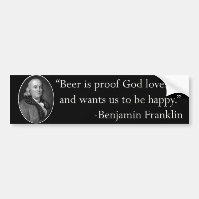 Ben Franklin Beer Quote Bumper Sticker | Zazzle