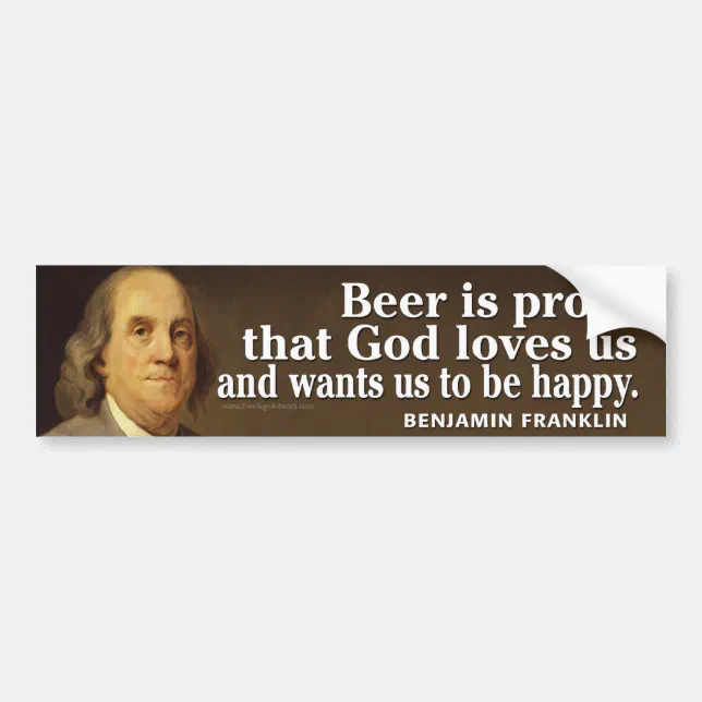 Ben Franklin Quote on Beer and God Bumper Sticker | Zazzle