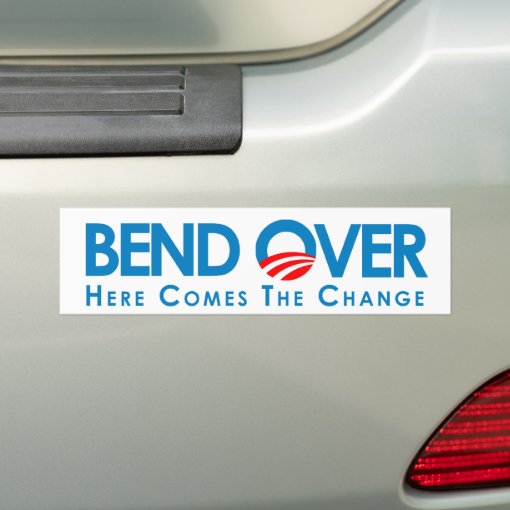 BEND OVER: Here comes the change Bumper Sticker | Zazzle