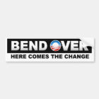 Bend Over Here Comes The Change - Obama Bumper Sticker | Zazzle.com