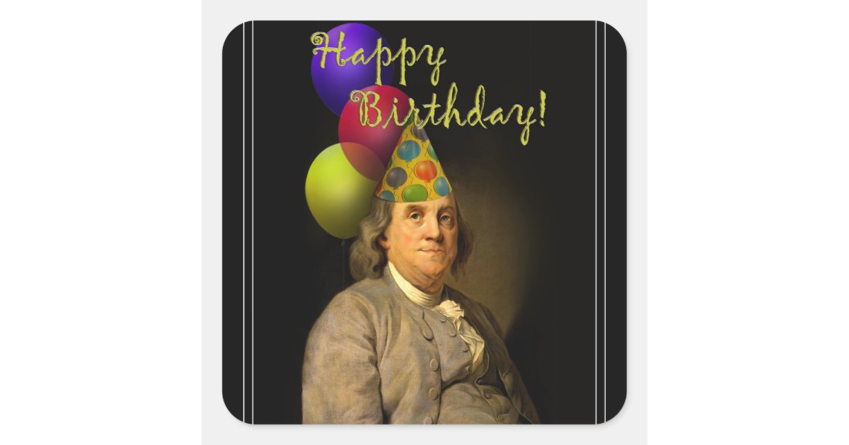 Benjamin Franklin Happy Birthday Square Sticker | Zazzle