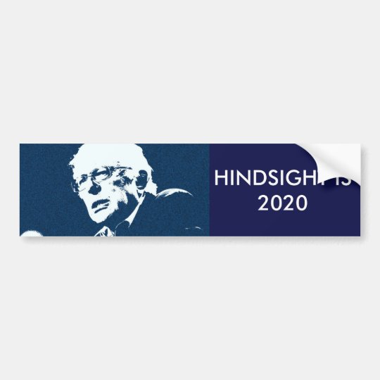 Bernie Sanders "HINDSIGHT IS 20/20 bumper sticker | Zazzle.com