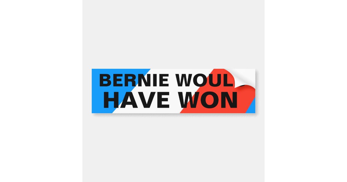 BERNIE WOULD HAVE WON BUMPER STICKER | Zazzle