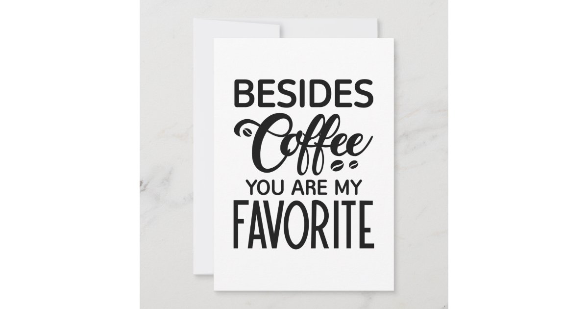 Besides Coffee You Are My Favorite Thank You Card | Zazzle