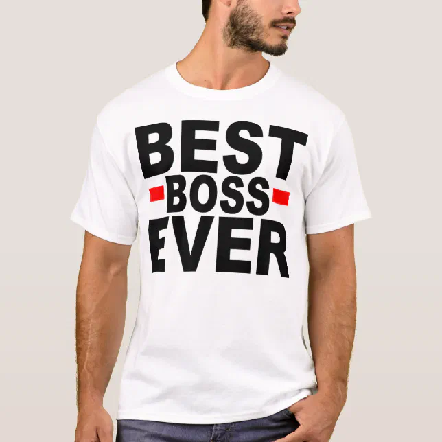 BEST BOSS EVER T-Shirt | Zazzle