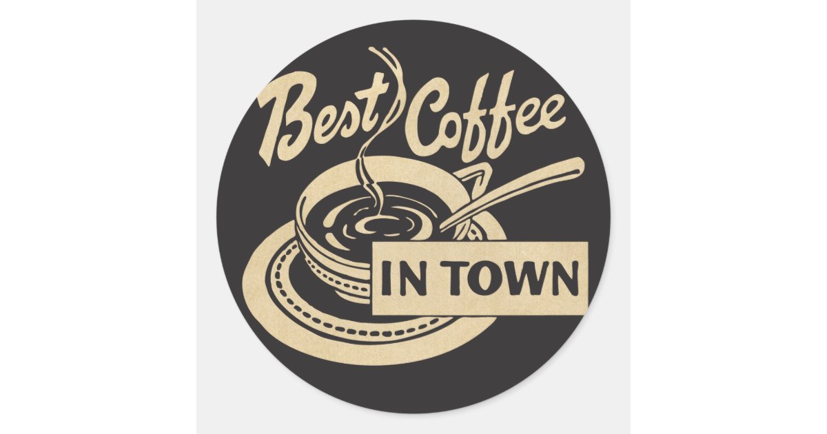Best Coffee in Town Classic Round Sticker | Zazzle